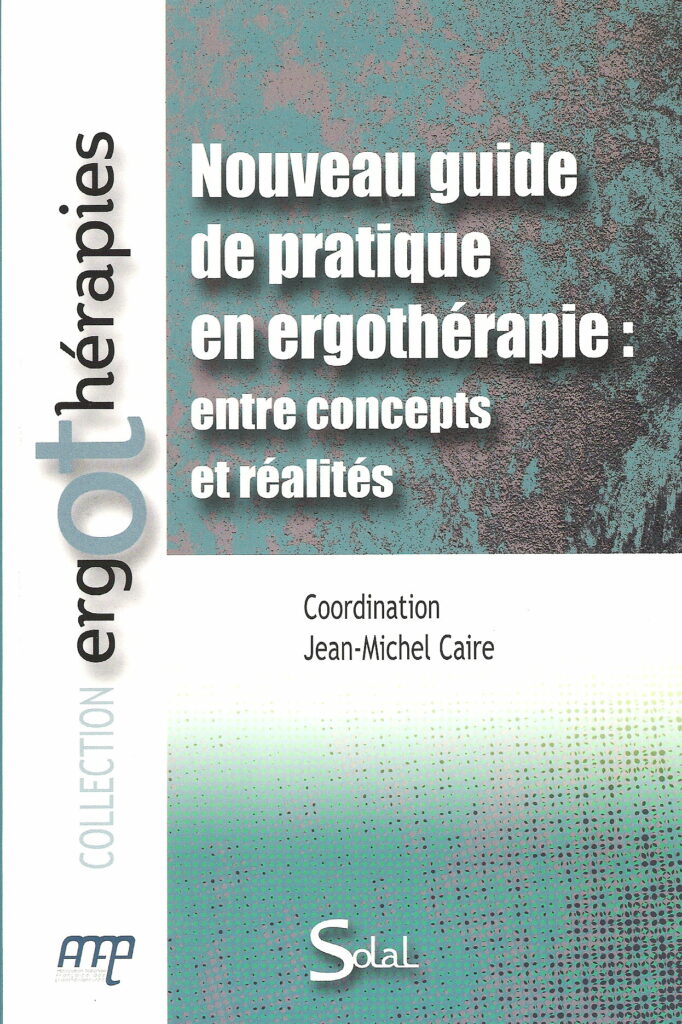 Nouveau guide de pratique en ergothérapie: entre concepts et réalités ...